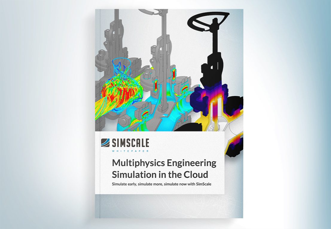 Multiphysics Engineering Simulation in the Cloud | Whitepaper | SimScale